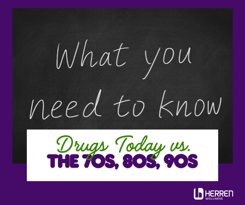 Drugs Today vs. the 70s, 80s, and 90s